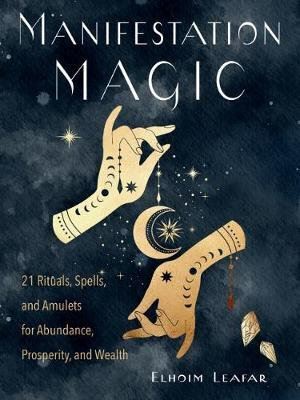 Manifestation Magic: 21 Rituals, Spells, and Amulets for Abundance ...