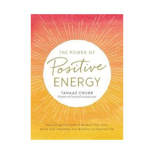Power of Positive Energy, The: Everything you need to awaken your soul ...